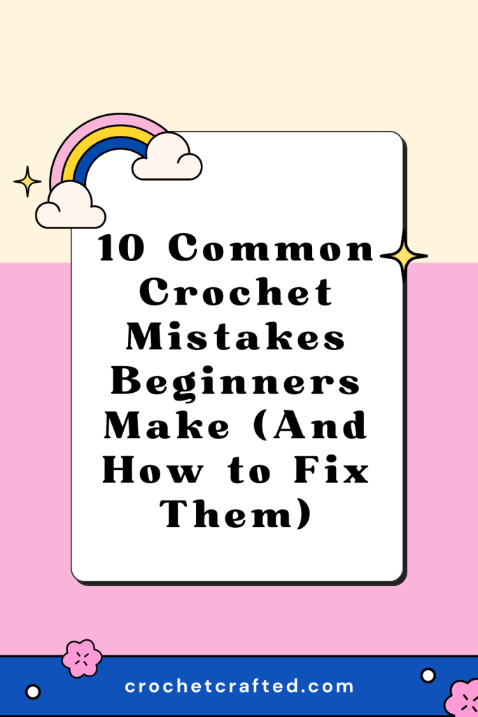 10 Common Crochet Mistakes Beginners Make (And How to Fix Them) - CROSHET CRAFTED
